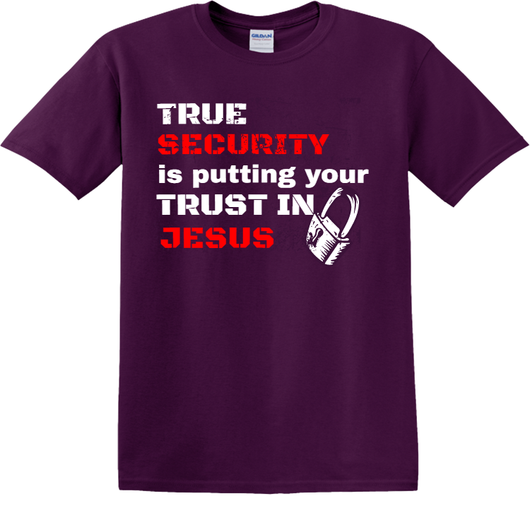 True Security Is Putting Your Trust In Jesus - Christian T-shirts