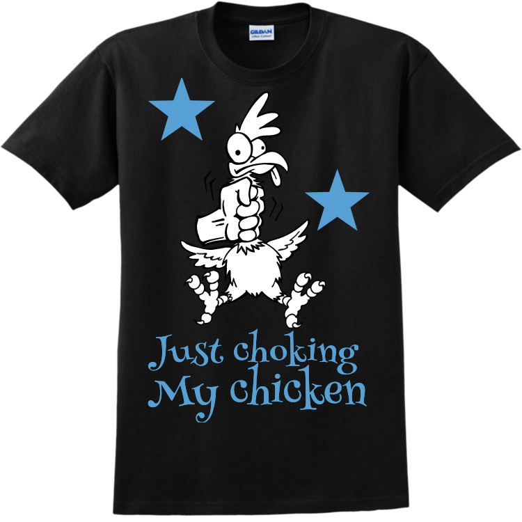 Just choking My chicken Adult 100% Cotton T-Shirts Gildan 2000