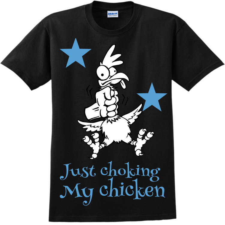 Just choking My chicken Adult 100% Cotton T-Shirts Gildan 2000
